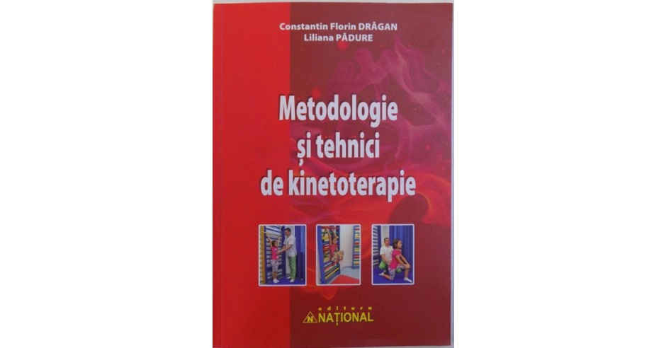 METODOLOGIE SI TEHNICI DE KINETOTERAPIE de CONSTANTIN FLORIN DRAGAN si ...