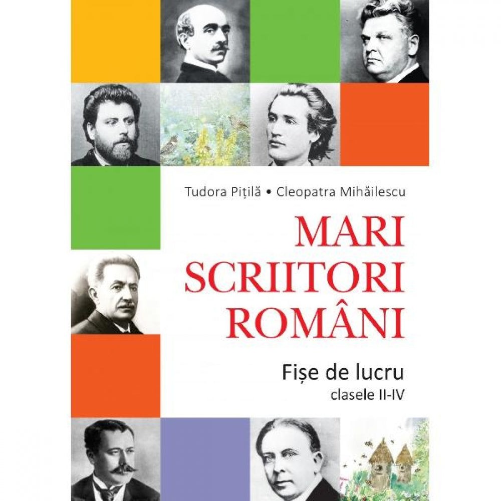 Mari Scriitori Romani - Fise de Lucru (CLASELE II-IV) | arhiva Okazii.ro