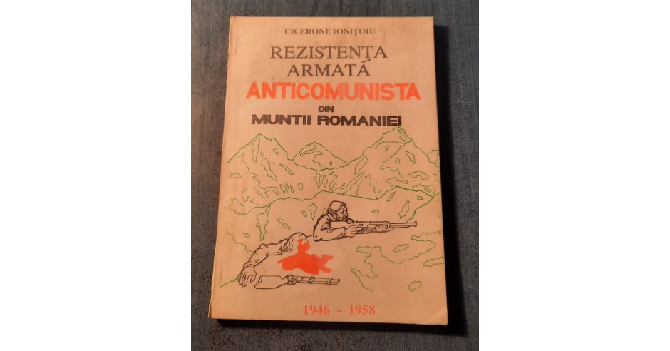 Rezistenta armata anticomunista din Muntii Romaniei Cicerone Ionitoiu ...