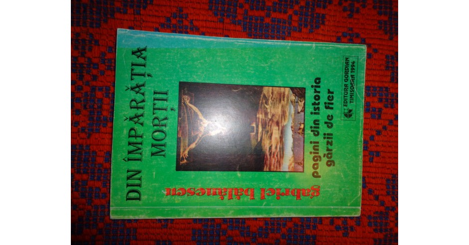 Din imparatia mortii -istoria garzii de fier -Gabriel Balanescu an1994 ...