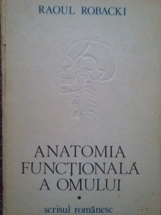 Raoul Robacki - Anatomia functionala a omului (1985) | Okazii.ro