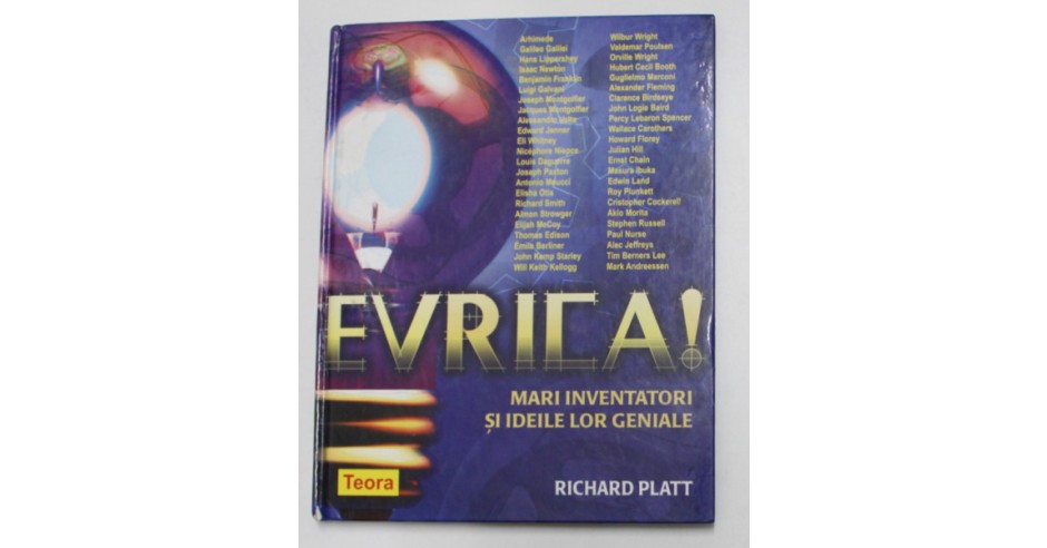 EVRICA ! MARI INVENTATORI SI IDEILE LOR GENIALE de RICHARD PLATT , 2004 ...