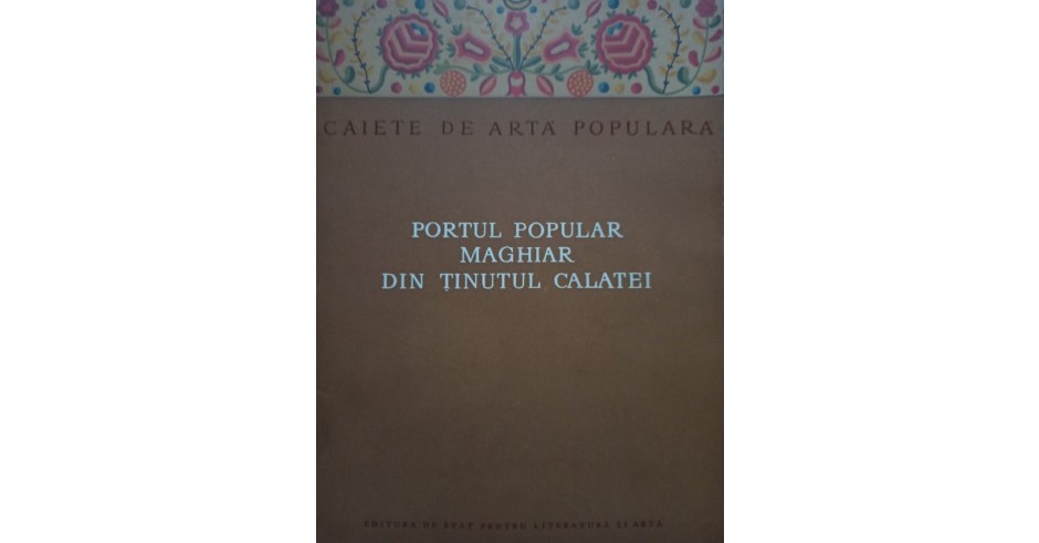 Jeno Nagy - Portul popular maghiar din Tinutul Calatei (1957) | Okazii.ro
