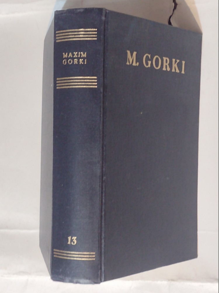 M.GORKI\GORCHI - OPERE vol.13~Nuvele 1913 -1923, Copilaria\La stapan\Univers.. ~ | arhiva Okazii.ro
