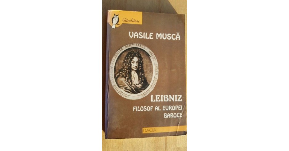 Leibniz. Filosof al Europei baroce- Vasile Musca | arhiva Okazii.ro