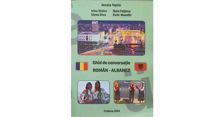 GHID DE CONVERSATIE ROMAN-ALBANEZ-RENATA TOPCIU, IRINA STOICA, ELENA ...