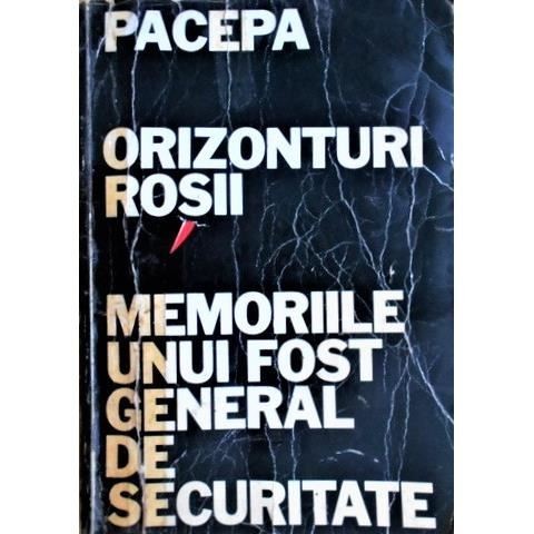 Carte Ion Mihai Pacepa - Orizonturi Rosii Memoriile Unui Fost General ...