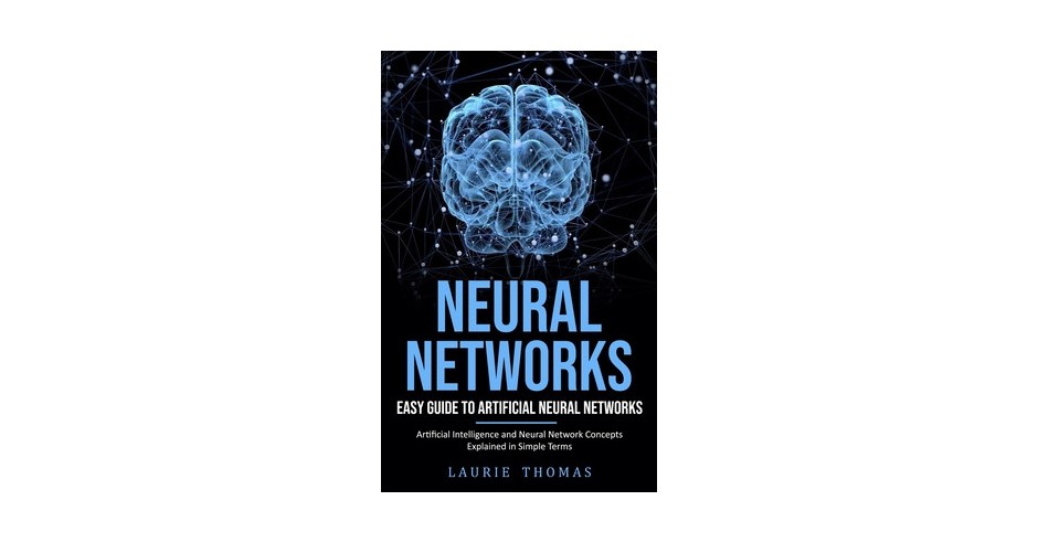 Neural Networks: Easy Guide to Artificial Neural Networks (Artificial Intelligence and Neural ...