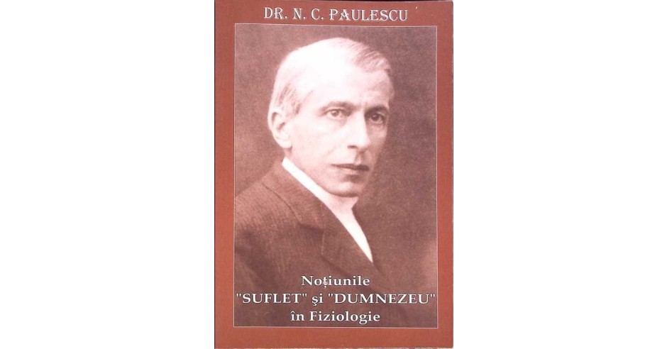 Notiunile Suflet si Dumnezeu in Fiziologie - N.C. Paulescu, Editura ...