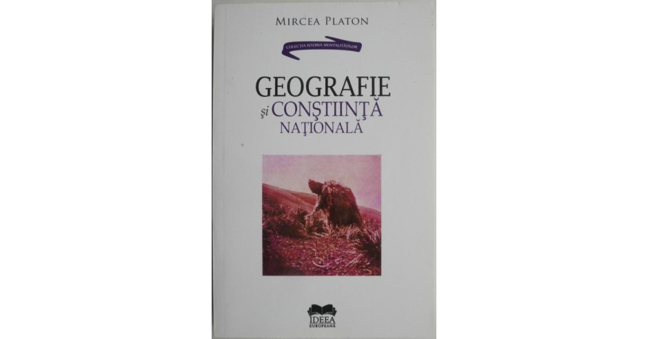 Geografie si constiinta nationala - Calistrat Hogas, Mircea Platon. Studii literare, nationalism ...