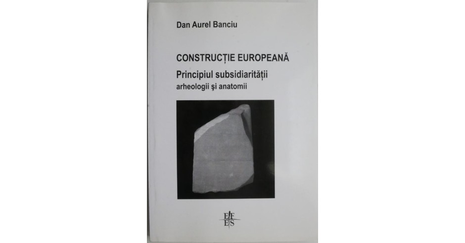 Constructie europeana. Principiul subsidiaritatii. Arheologii si ...
