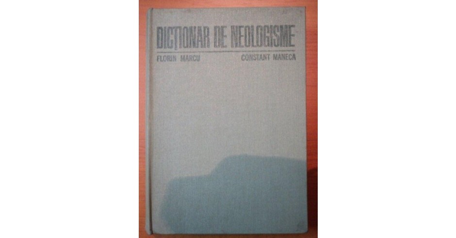 Dictionar de Neologisme - Florin Marcu, Constantin Maneca, 1986, 812 ...
