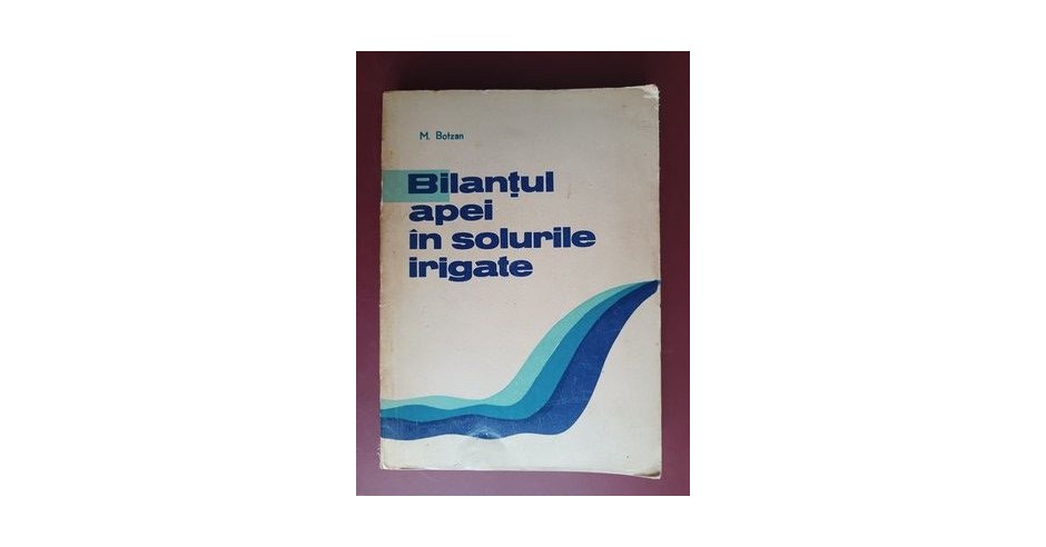 Bilantul apei in solurile irigate- M. Bolzan | Okazii.ro