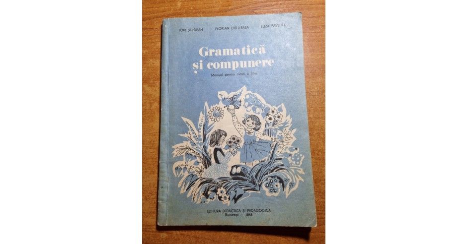 Manual de gramatica si compunere - pentru clasa a 3-a - din anul 1984 ...