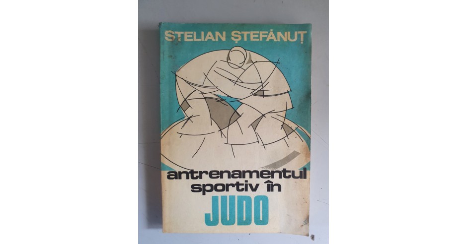 Antrenamentul sportiv in judo – Stelian Stefanut, 1983 | Okazii.ro