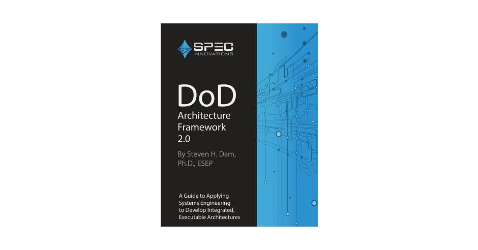 Dod Architecture Framework 2.0: A Guide to Applying Systems Engineering to Develop Integrated ...