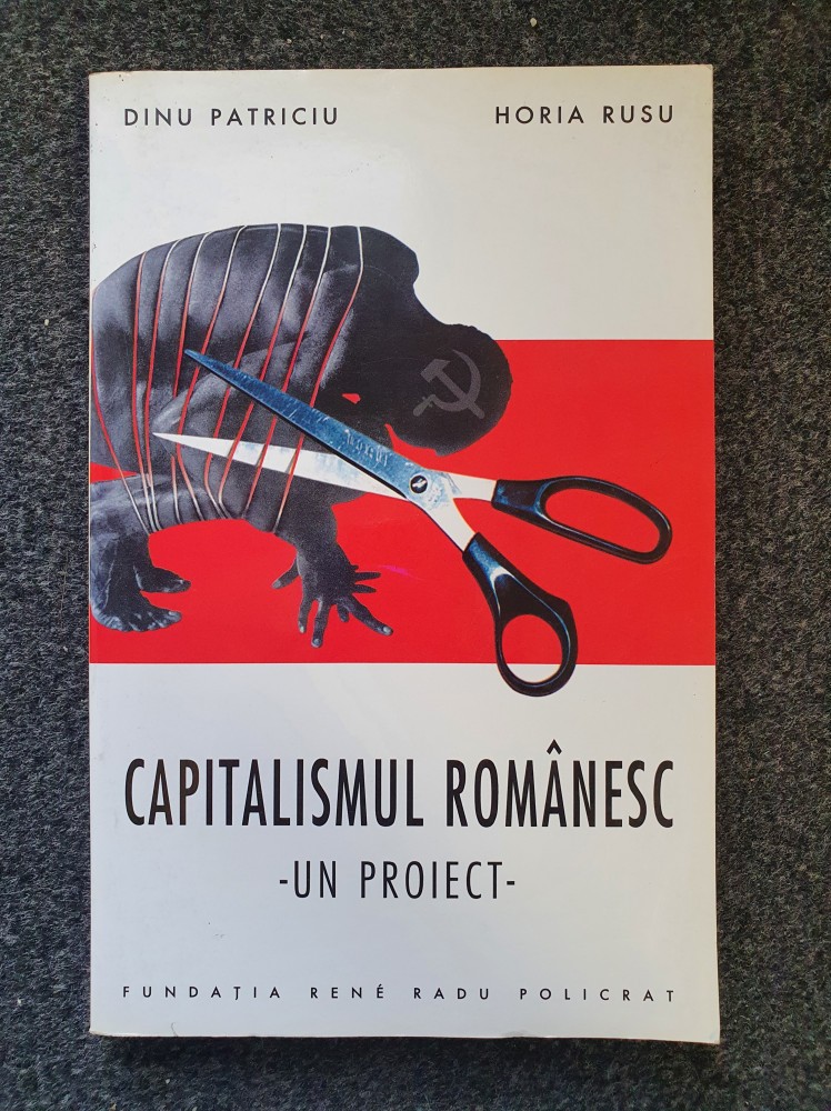 CAPITALISMUL ROMANESC - UN PROIECT - Dinu Patriciu, Horia Rusu | arhiva ...