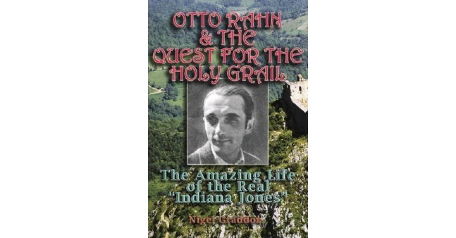 Otto Rahn and the Quest for the Grail: The Amazing Life of the Real ...