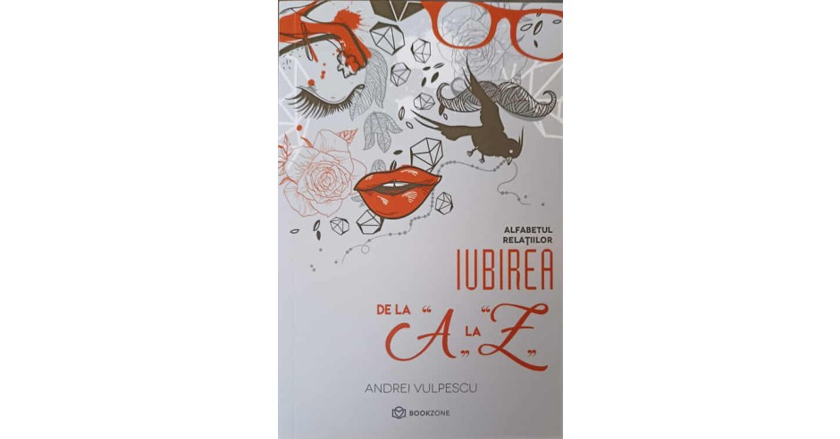 ALFABETUL RELATIILOR. IUBIREA DE LA A LA Z-ANDREI VULPESCU | arhiva ...
