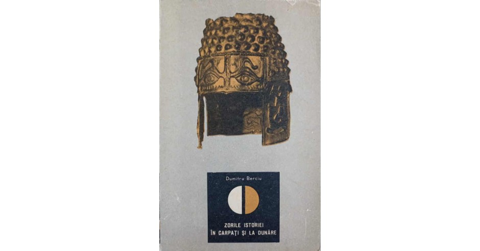 ZORILE ISTORIEI IN CARPATI SI LA DUNARE-DUMITRU BERCIU | arhiva Okazii.ro