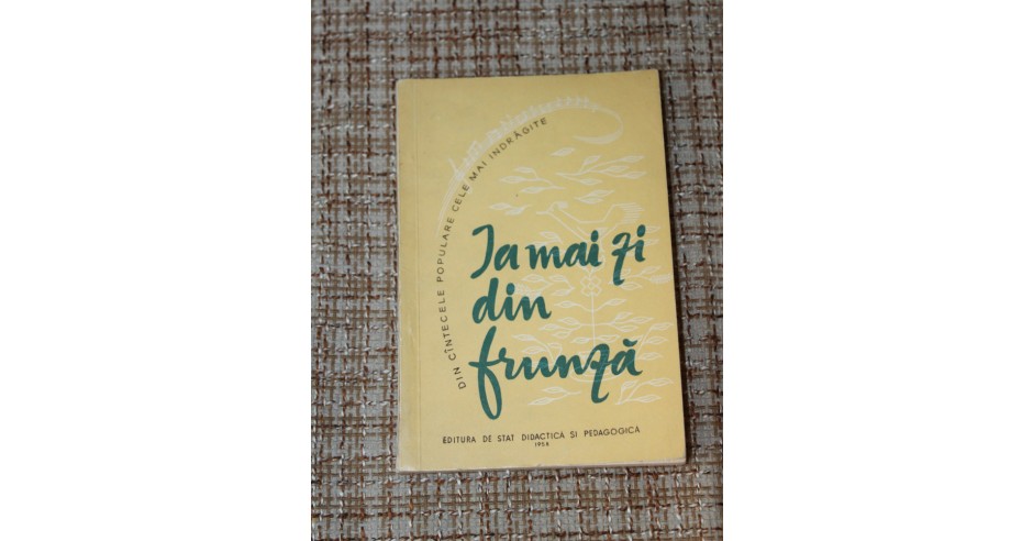 Ia mai zi din frunza. Din cantecele populare cele mai indragite folclor ...