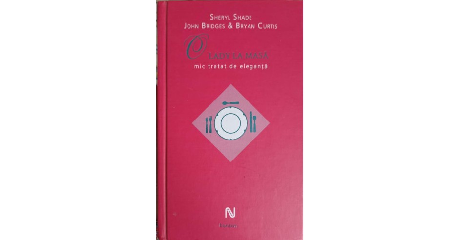 O LADY LA MASA. MIC TRATAT DE ELEGANTA-SHERYL SHADE, JOHN BRIDGES ...
