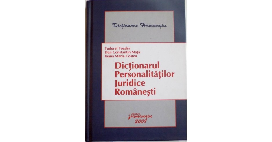 DICTIONARUL PERSONALITATILOR JURIDICE ROMANESTI de TUDOREL TOADER , DAN ...