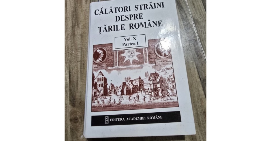 Calatori romani despre tarile romane volumul X partea I | Okazii.ro
