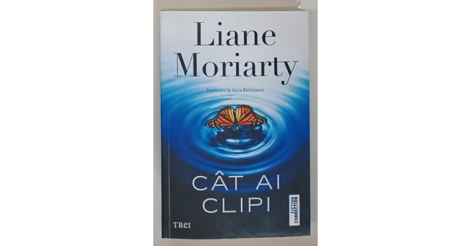 CAT AI CLIPI , roman de LIANE MORIARTY , 2025 | arhiva Okazii.ro