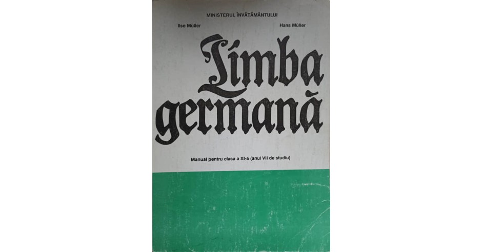 LIMBA GERMANA. MANUAL PENTRU CLASA A XI-A-ILSE MULLER HANS MULLER ...
