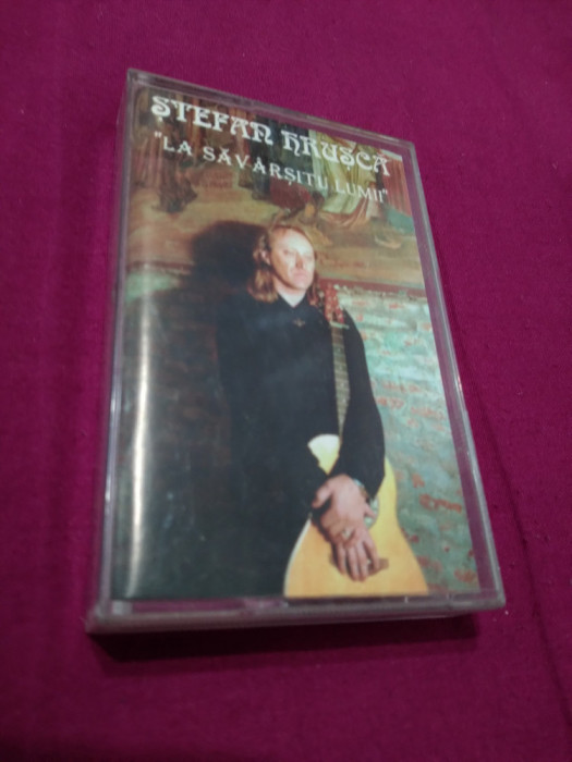 CASETA AUDIO STEFAN HRUSCA-LA SAVARSITU LUMII RARA!!!!ORIGINALA | Okazii.ro