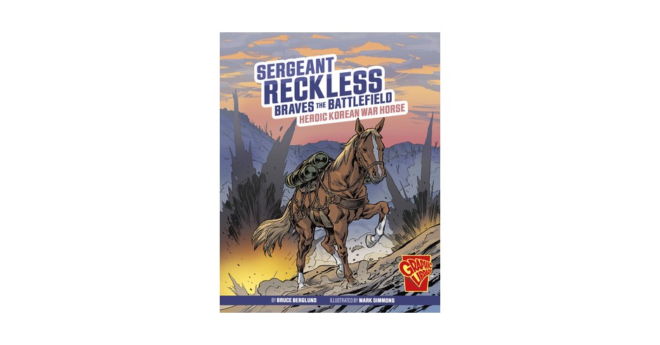 Sergeant Reckless Braves the Battlefield: Heroic Korean War Horse ...