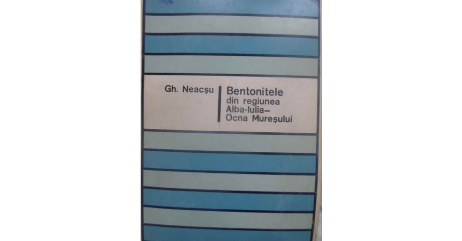 BENTONITELE DIN REGIUNEA ALBA-IULIA - OCNA MURESULUI-GH. NEACSU-304793 ...