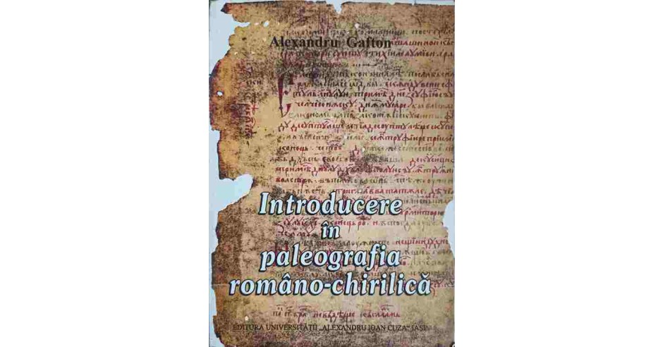 INTRODUCERE IN PALEOGRAFIA ROMANO-CHIRILICA-ALEXANDRU GAFTON | arhiva ...
