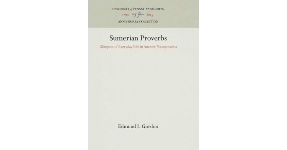 Sumerian Proverbs: Glimpses of Everyday Life in Ancient Mesopotamia ...