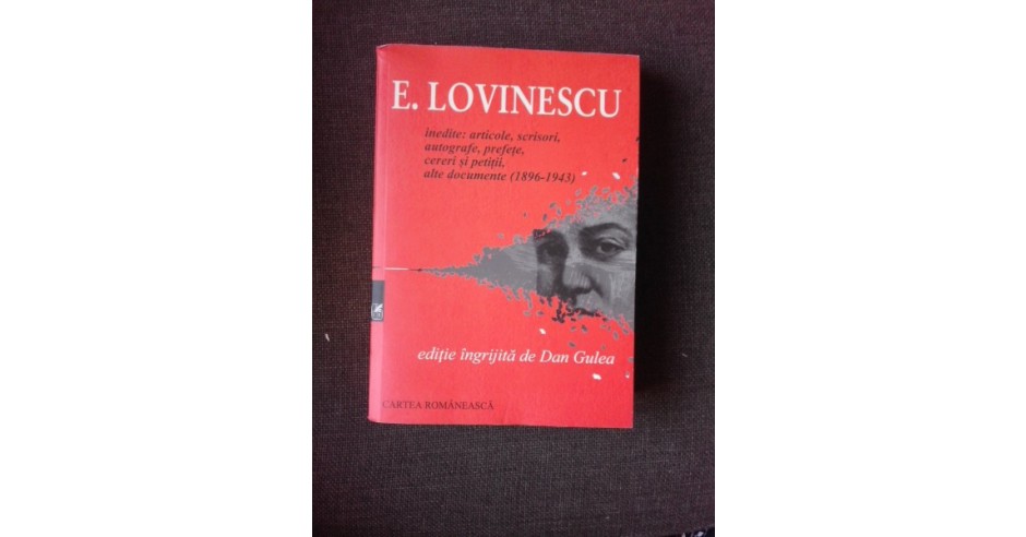 E. LOVINESCU, INEDITE: ARTICOLE, SCRISORI, AUTOGRAFE, PREFETE, CERERI ...