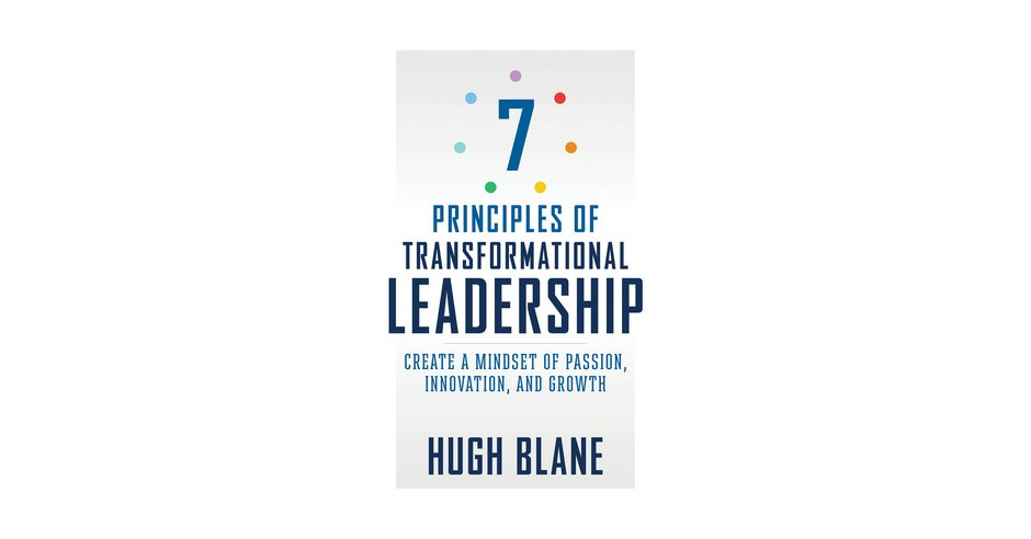 7 Principles of Transformational Leadership: Create a Mindset of Passion, Innovation, and Growth ...