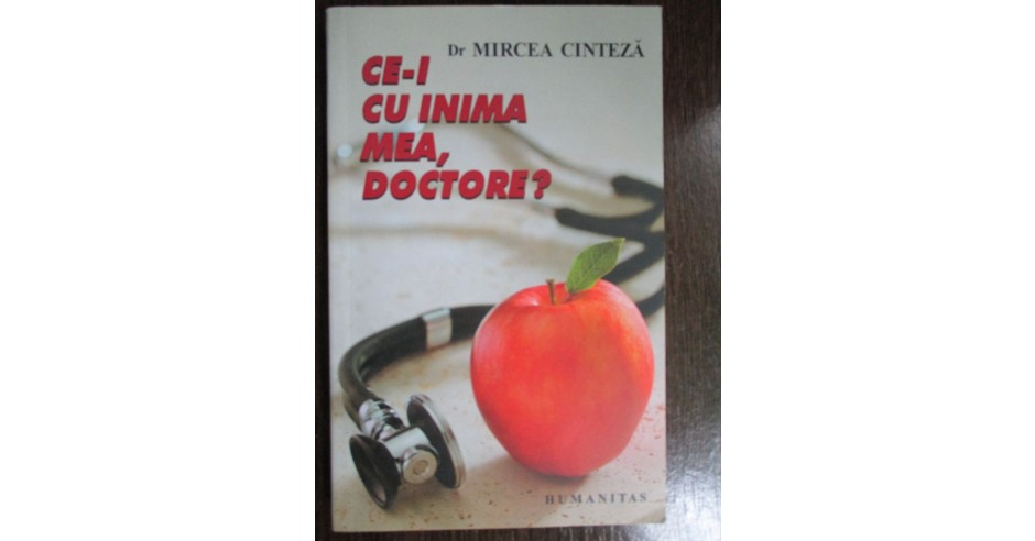 Ce-i cu inima mea, doctore?-Mircea Cinteza, Humanitas | Okazii.ro