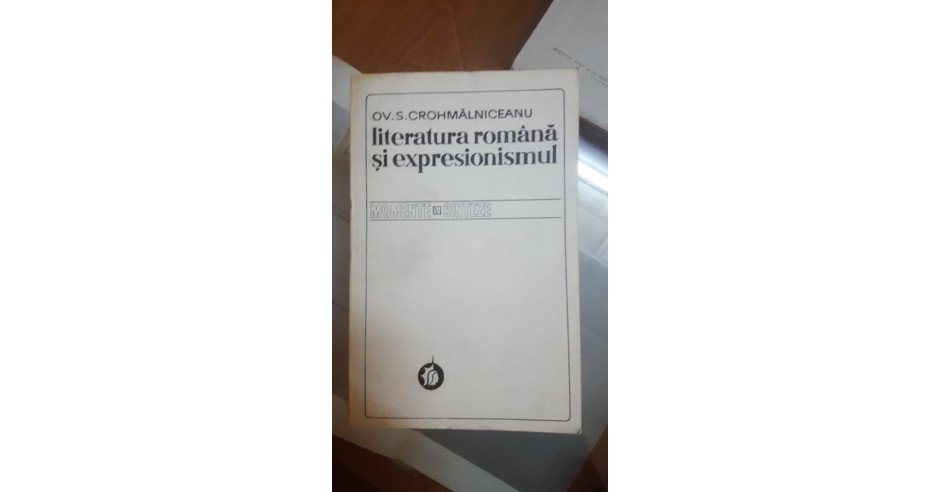 Ov. S. Crohmalniceanu, Literatura romana ?i expresionismul, Bucure?ti 1978, 071 | arhiva Okazii.ro