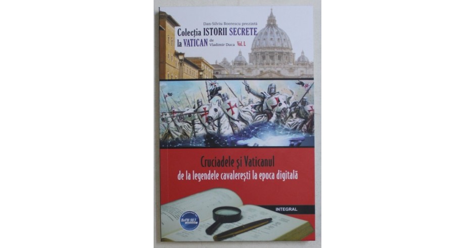 CRUCIADELE SI VATICANUL , DE LA LEGENDELE CAVALERESTI LA EPOCA DIGITALA ...