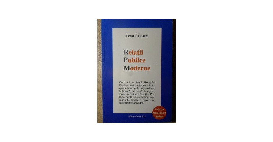 RELATII PUBLICE MODERNE-CEZAR CALUSCHI | arhiva Okazii.ro