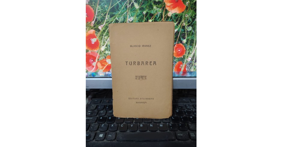 Blasco Ibanez, Turbarea, editura Steinberg, București, circa 1920, 191 ...
