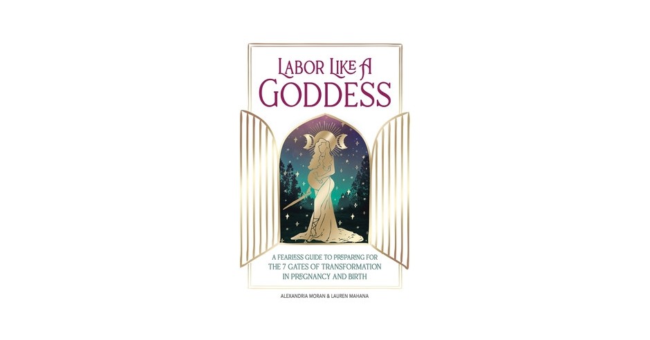 Labor Like a Goddess: A Fearless Guide to Preparing for the 7 Gates of ...