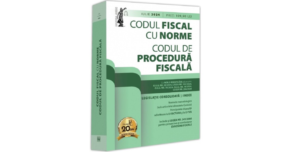 Codul fiscal cu norme si codul de procedura fiscala: iulie 2024, Universul Juridic | Okazii.ro