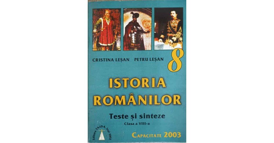 ISTORIA ROMANILOR. SINTEZE SI TESTE-CRISTINA LESAN, PETRU LESAN ...