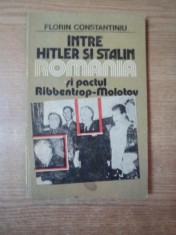 INTRE HITLER SI STALIN ROMANIA SI PACTUL RIBBENTROP - MOLOTOV de FLORIN CONSTANTINIU , Bucuresti ...
