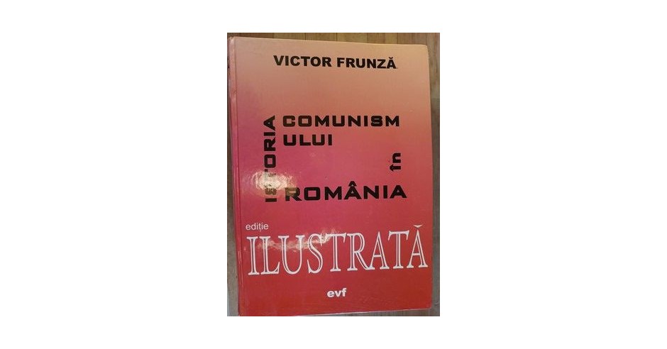 Istoria comunismului in Romania- Victor Frunza | Okazii.ro