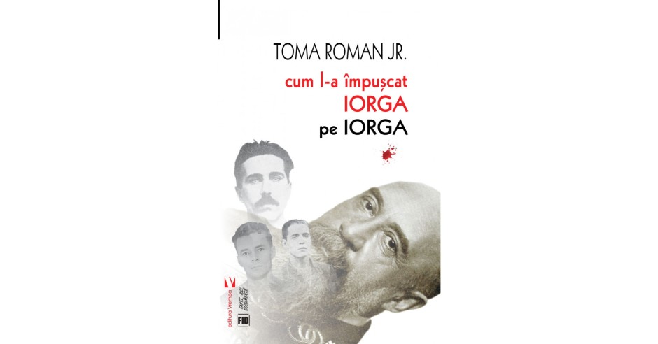 Cum l-a impuscat Iorga pe Iorga - Toma Roman Jr. | arhiva Okazii.ro