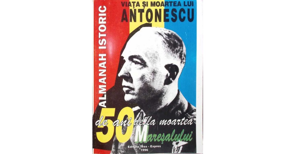 VIATA SI MOARTEA LUI ION ANTONESCU 50 DE ANI DE LA MOARTEA MARESALULUI ...