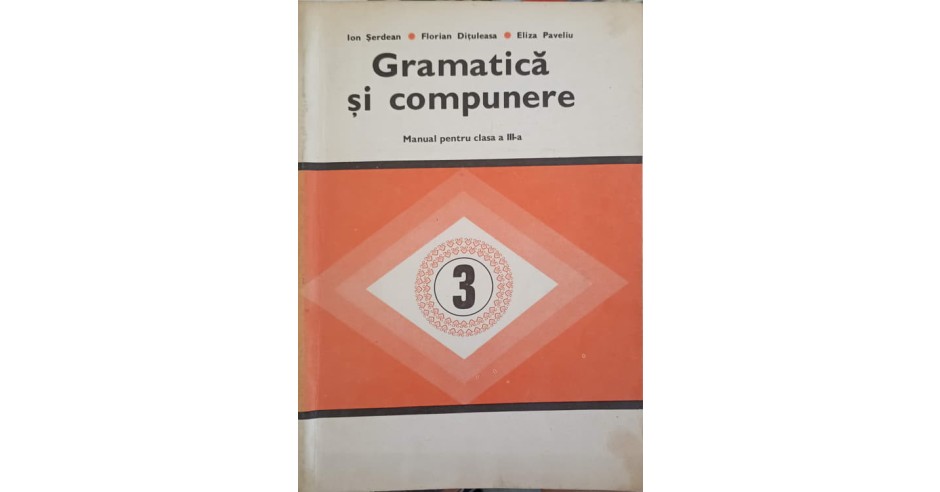 GRAMATICA SI COMPUNERE. MANUAL PENTRU CLASA A III-A-ION SERDEAN ...